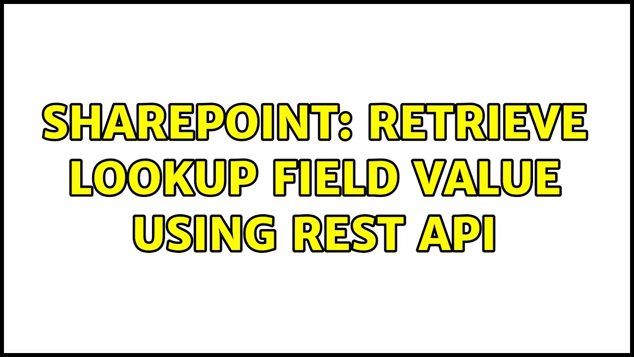 Sharepoint: Retrieve lookup field value using REST API (2 Solutions ...