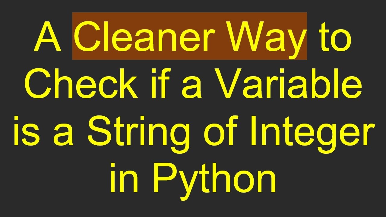 A Cleaner Way to Check if a Variable is a String of Integer in Python - YouTube