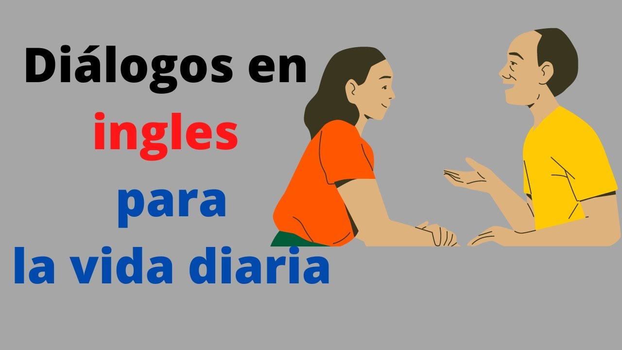 Diálogos en ingles para la vida diaria - practica de comprensión ...