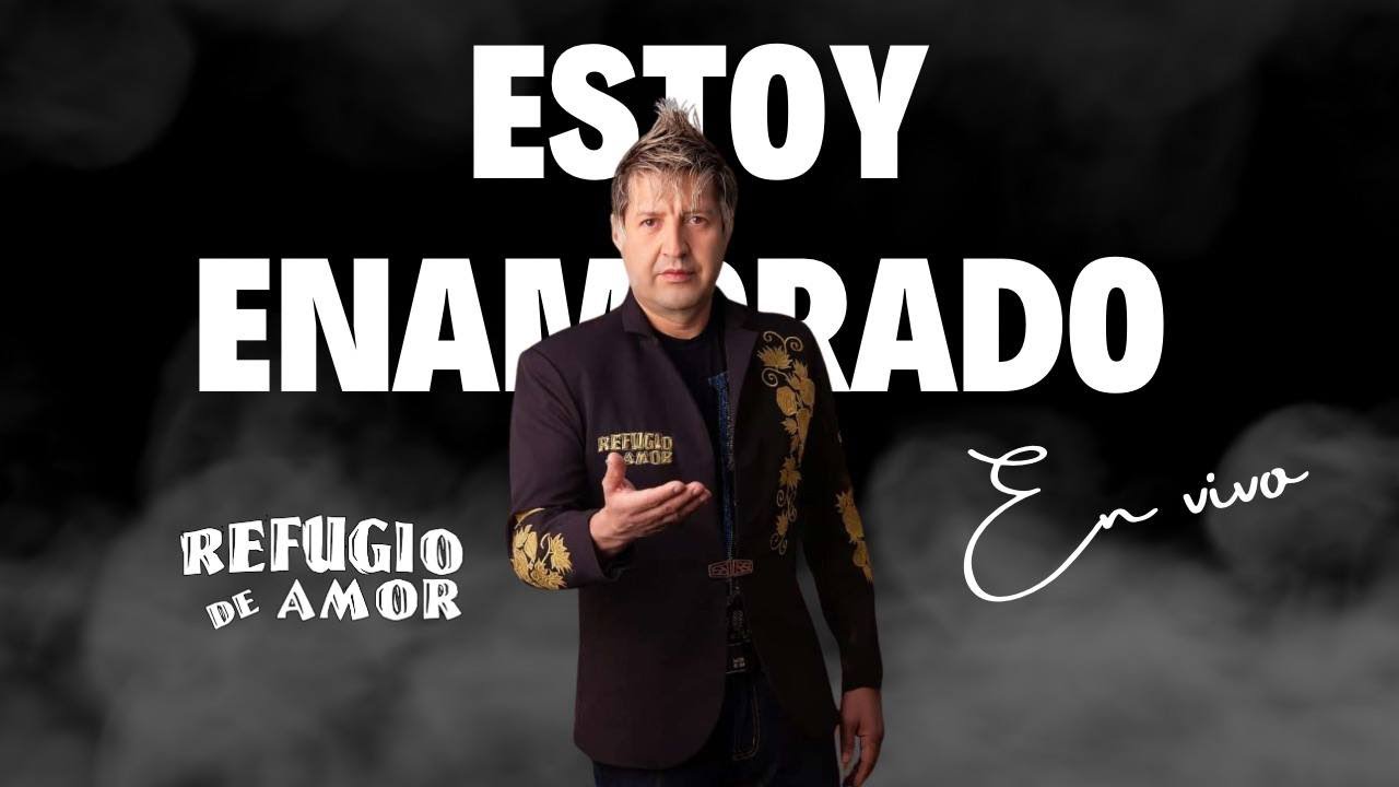 Refugio De Amor - Estoy Enamorado (23 Años) (En Vivo) - YouTube