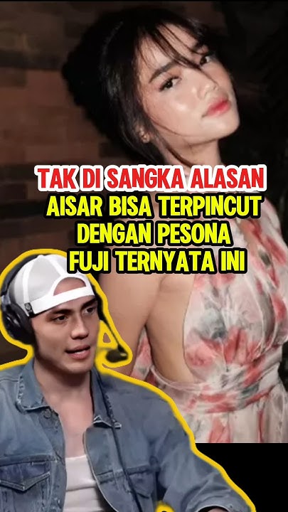 Tak di sangka alasan aisar kepincut Fuji #fujian #aisarkhaled #fujiaisar #baimpaula # ...