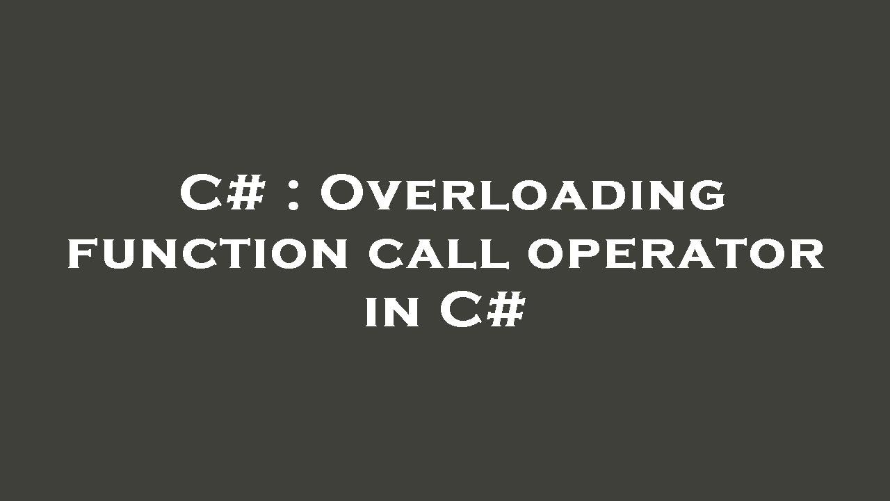 C# : Overloading function call operator in C# - YouTube