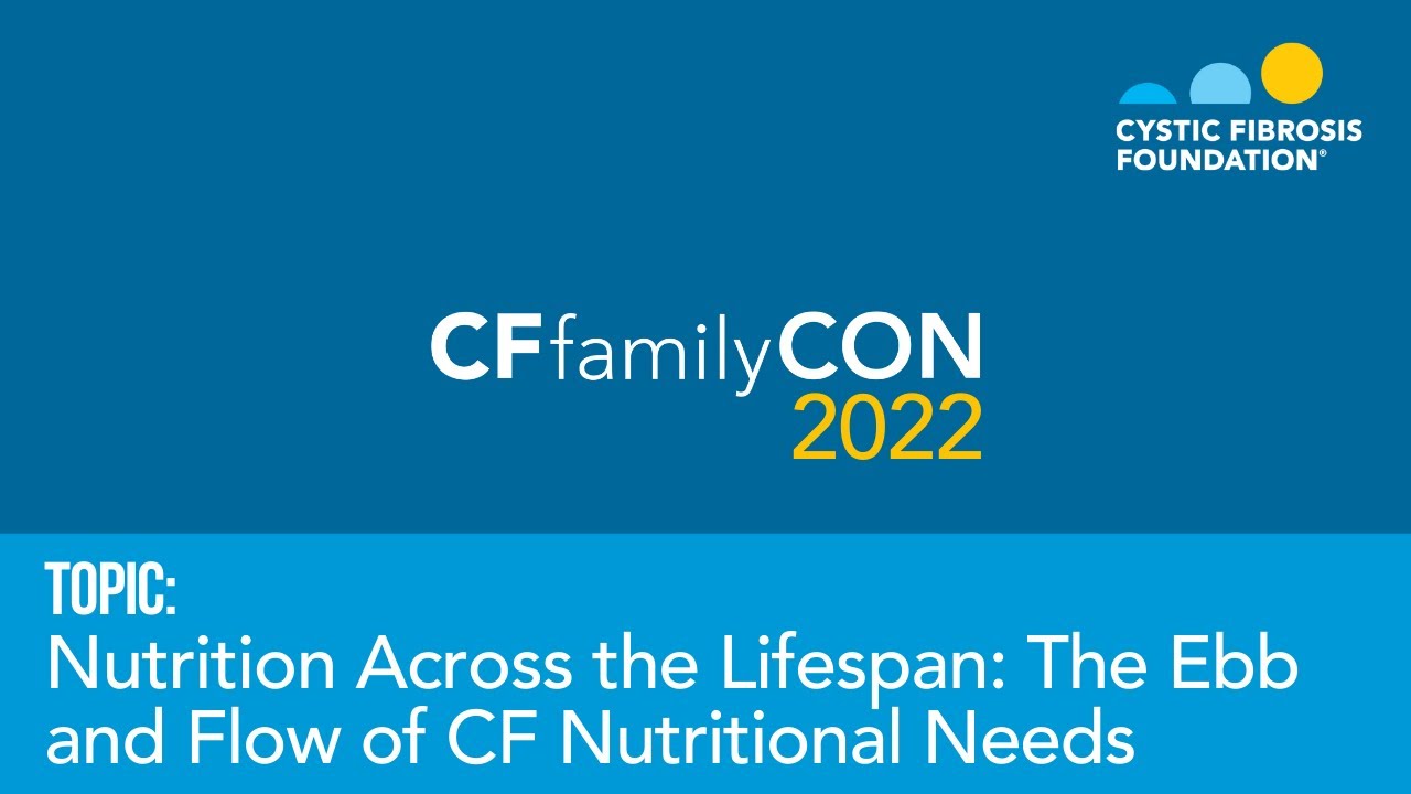 CF FamilyCon 2022 | Nutrition Across the Lifespan: The Ebb and Flow of ...