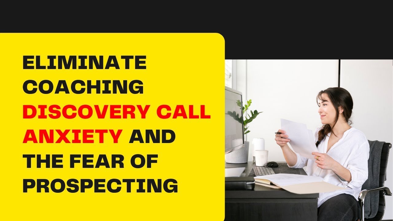 Eliminate Coaching Discovery Call Anxiety and the Fear of Prospecting ...