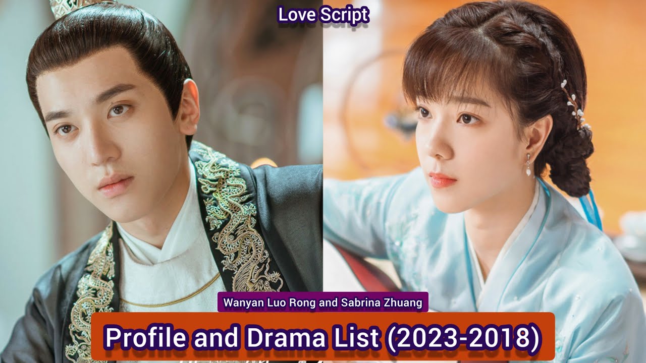 Wanyan Luo Rong and Sabrina Zhuang (Zhuang Da Fei)(Love Script) | Profile and Drama List (2023 ...