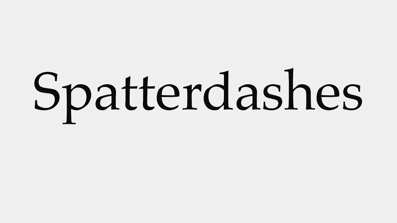 How to Pronounce Spatterdashes - YouTube