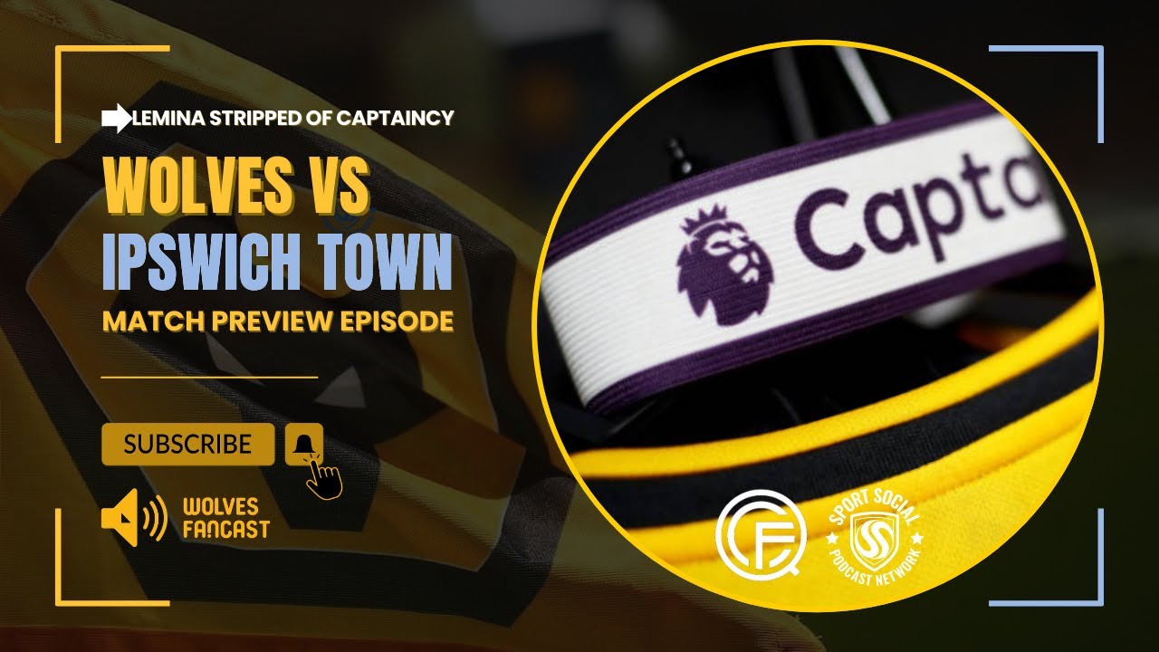 WOLVES vs IPSWICH PREVIEW - New Captain, New Chapter - YouTube