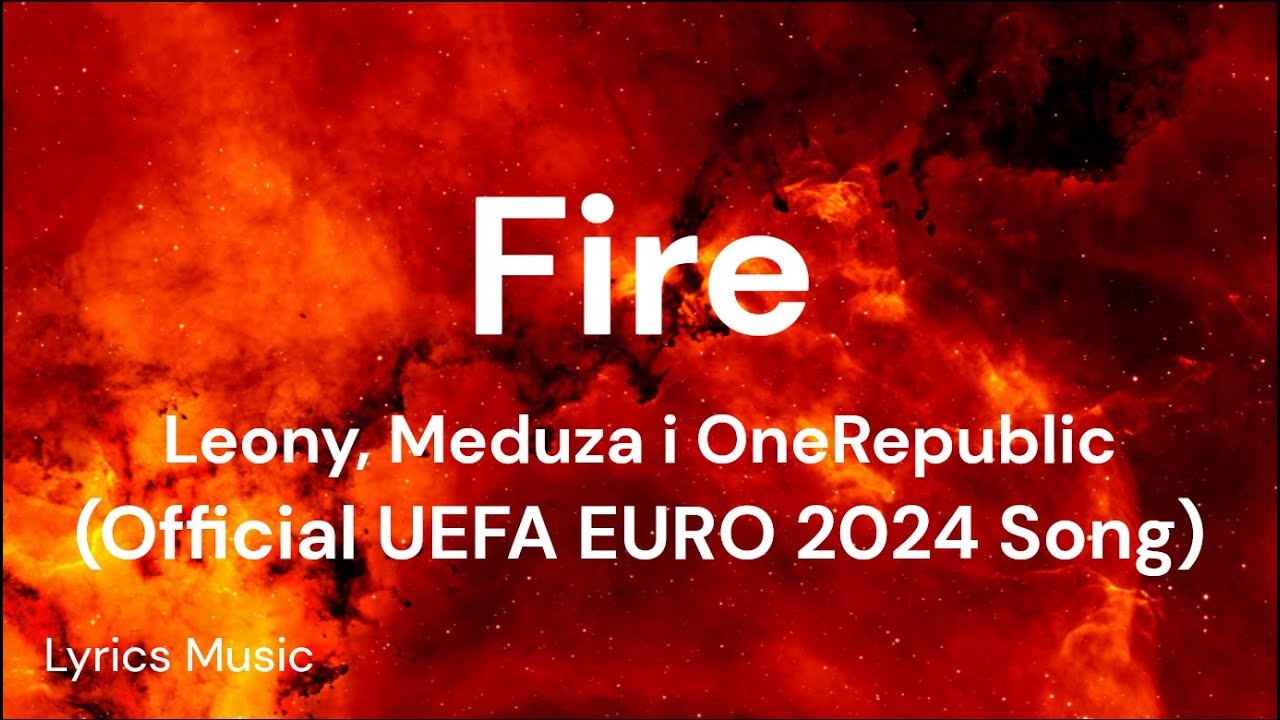 Fire -Leony, Meduza i OneRepublic ( UEFA EURO 2024 Song) - YouTube