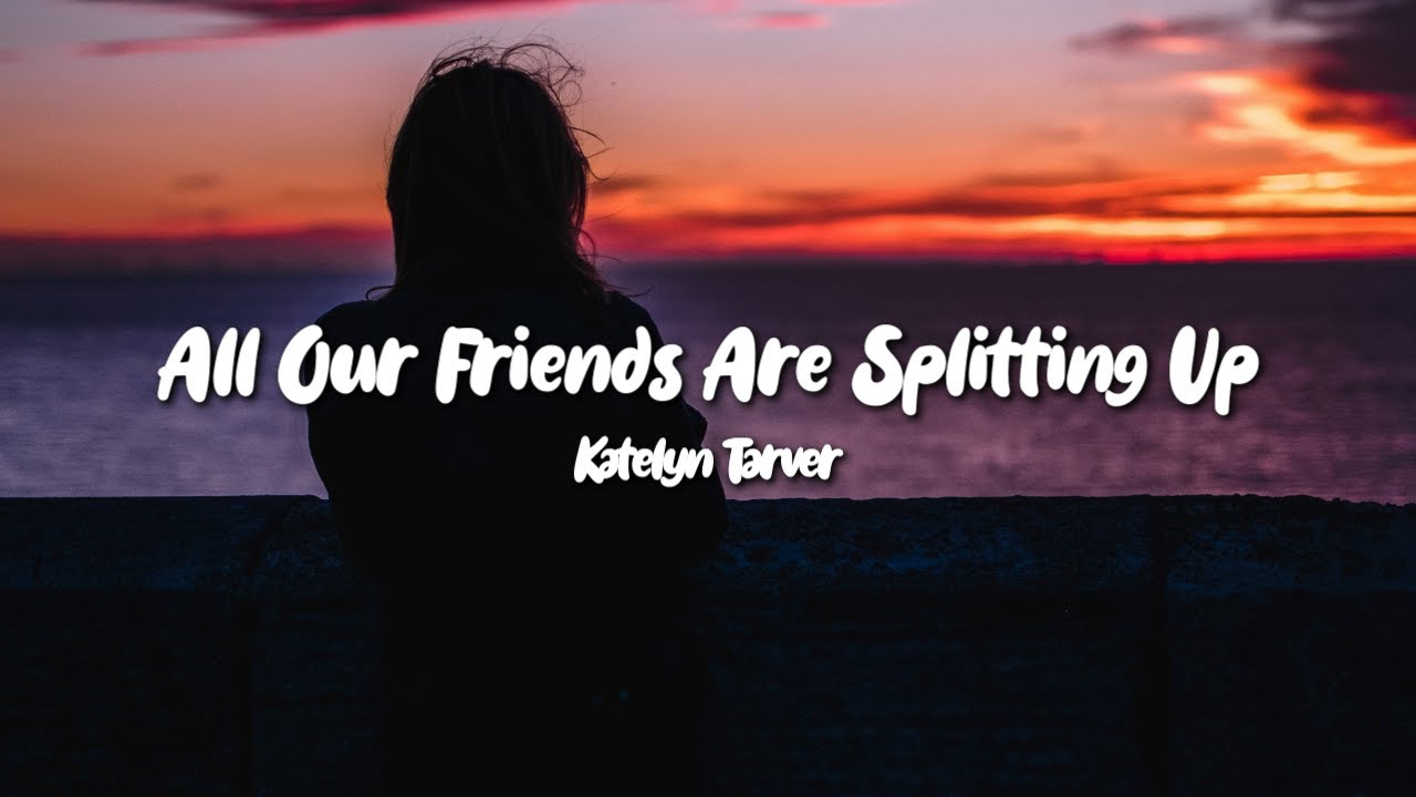 Katelyn Tarver - All Our Friends Are Splitting Up (Lyrics) - YouTube