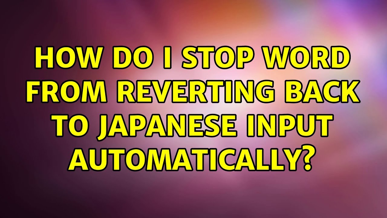 How Do I Stop Word From Reverting Back To Japanese Input Automatically how-do-i-stop-word-from-reverting-back-to-japanese-input-automatically