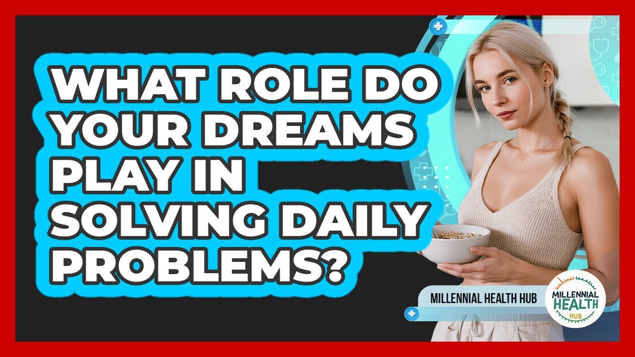 What Role Do Your Dreams Play In Solving Daily Problems? - Millennial ...