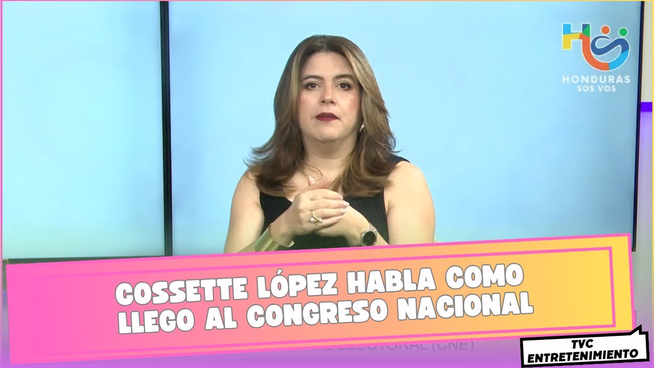 Cossette López habla como llego al Congreso Nacional - YouTube