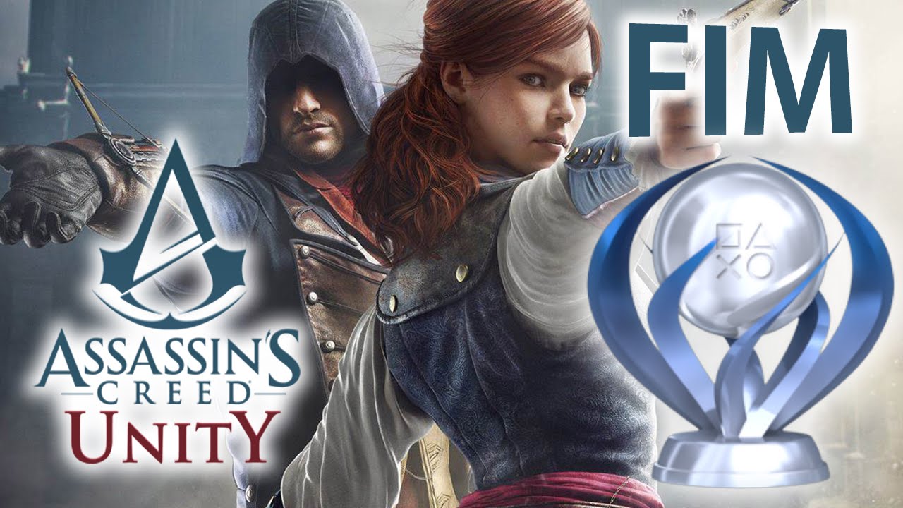 Assassin's Creed Unity - O TROFÉU DE PLATINA [ O Fraco Chegou Ao FIM ...