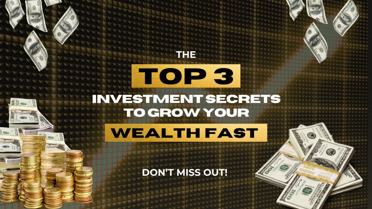 The Top 3 Investment Secrets to Grow Your Wealth Fast – Don’t Miss Out ...