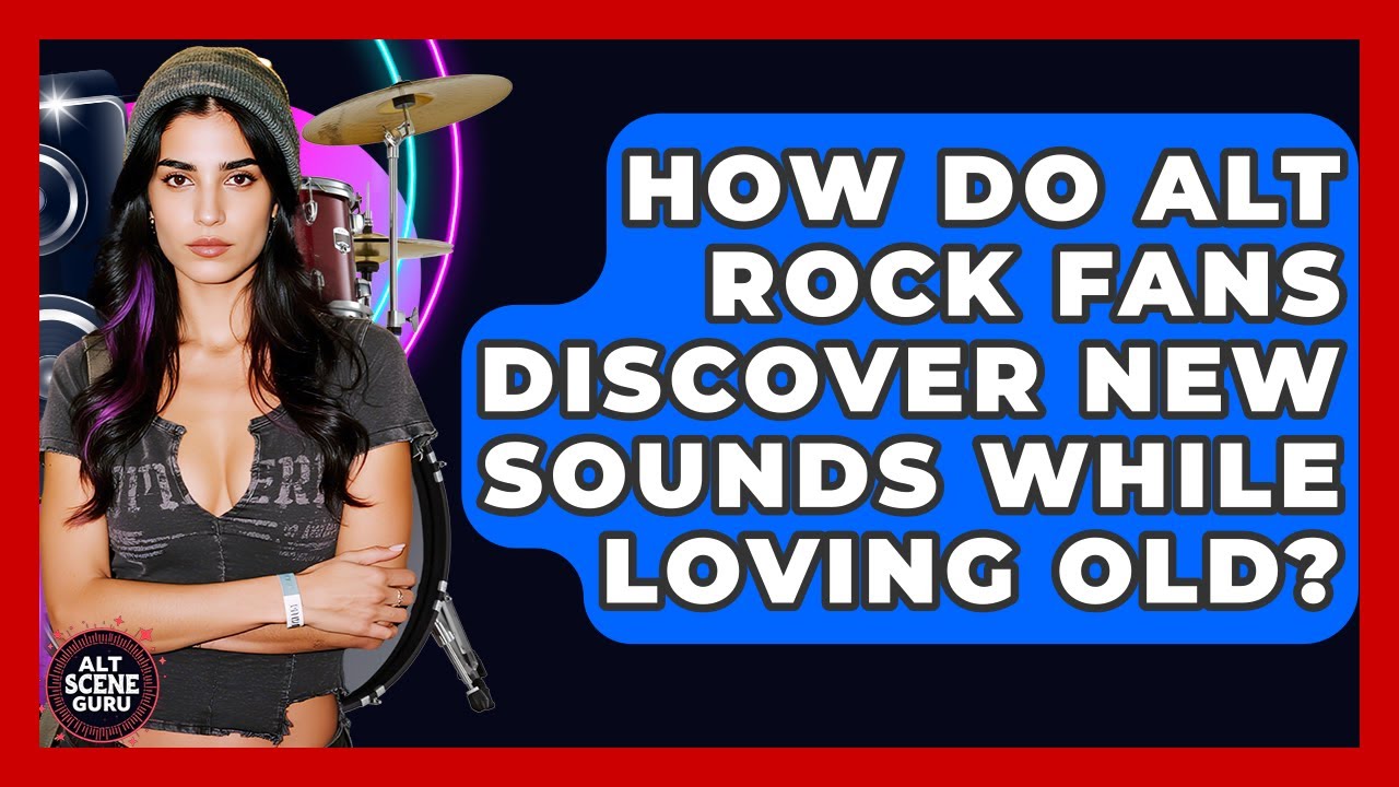How Do Alt Rock Fans Discover New Sounds While Loving Old? - Alt Scene ...