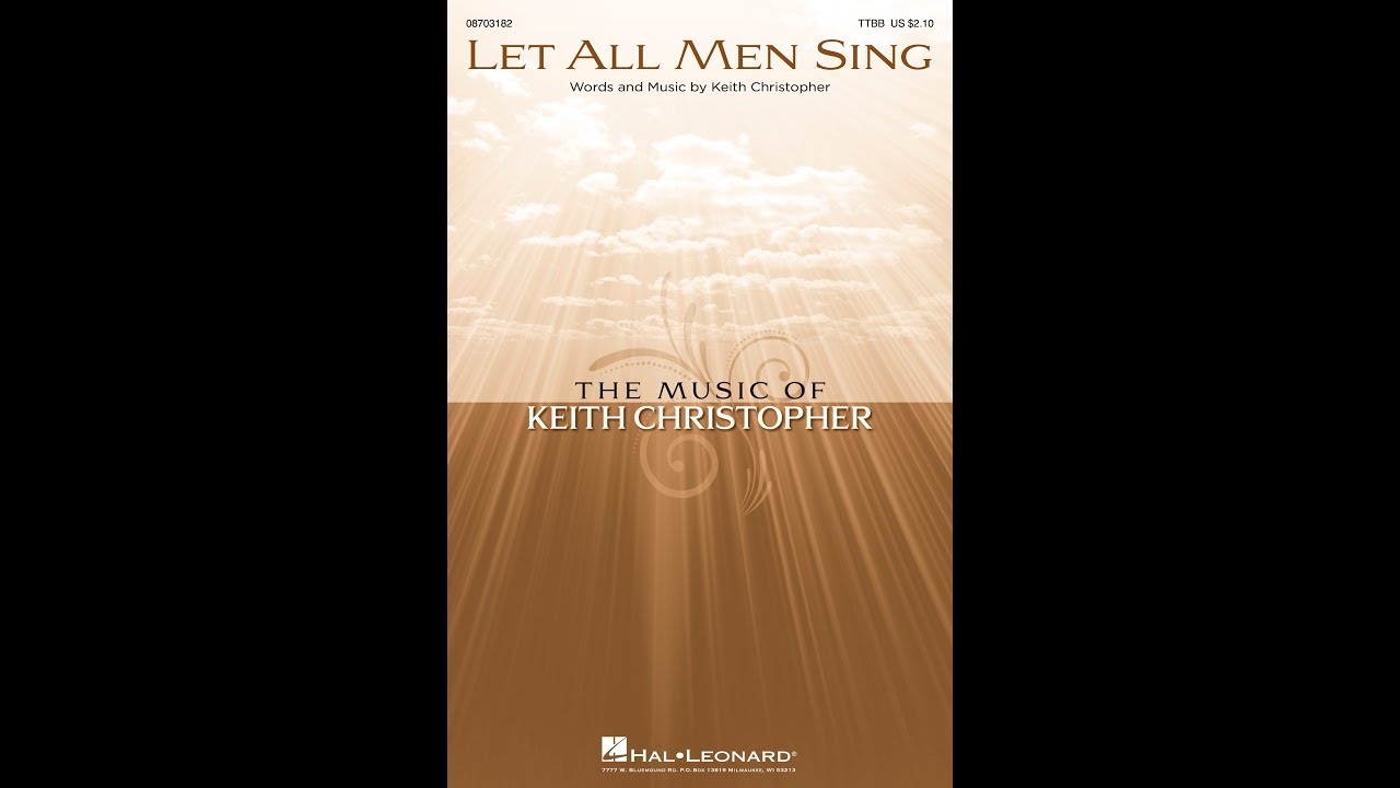 LET ALL MEN SING (TTBB Choir) - Keith Christopher - YouTube