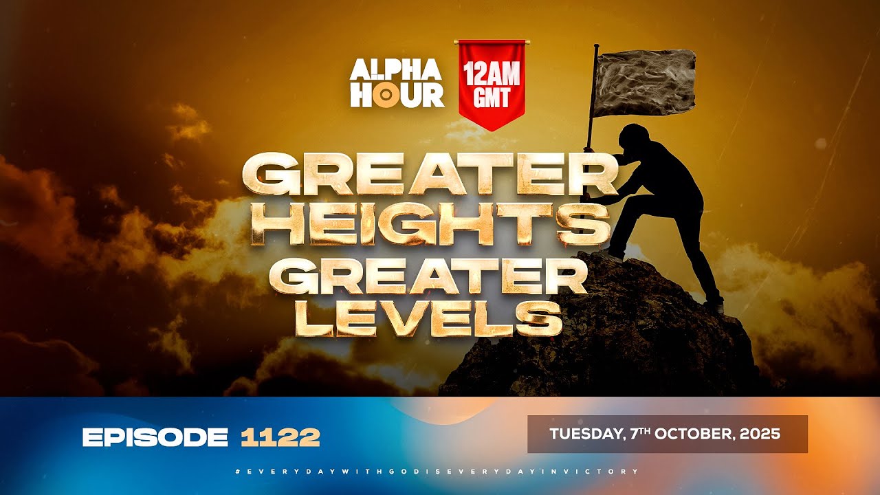 ALPHA HOUR 1122 || GREATER HEIGHTS GREATER LEVELS || TUESDAY, 7th ...