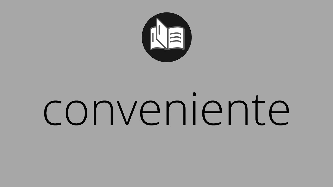 Que significa CONVENIENTE • conveniente SIGNIFICADO • conveniente ...