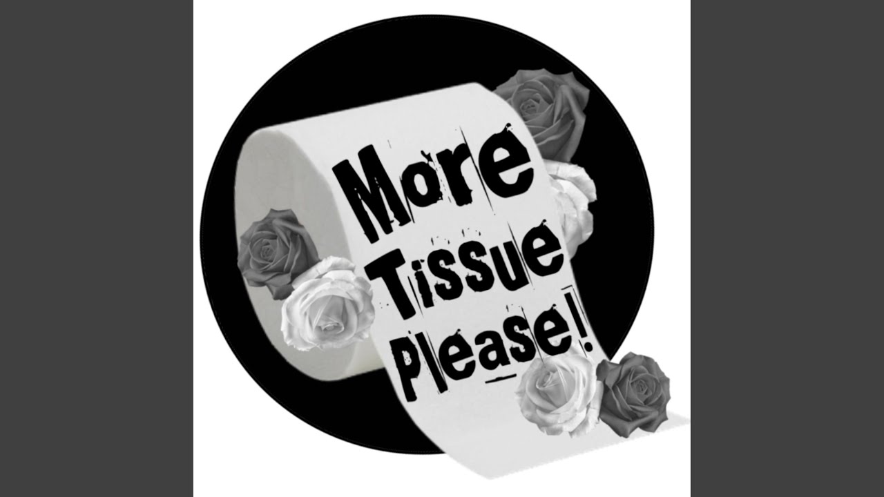 More Tissue Please - YouTube