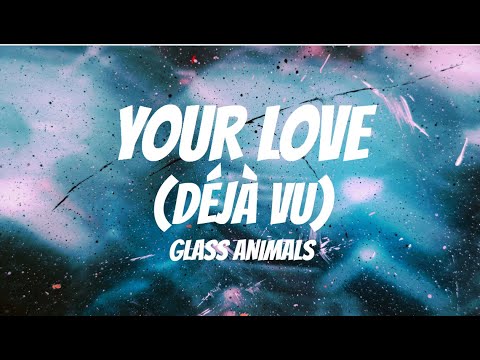 Glass Animals - Your Love (Déjà Vu) (Lyrics)