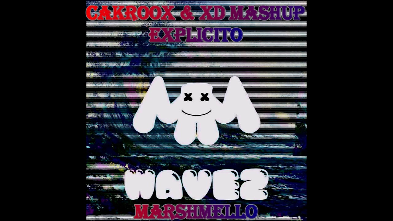 Marshmello-Wavez (CakrooX & XD Mashup) (Explicit)
