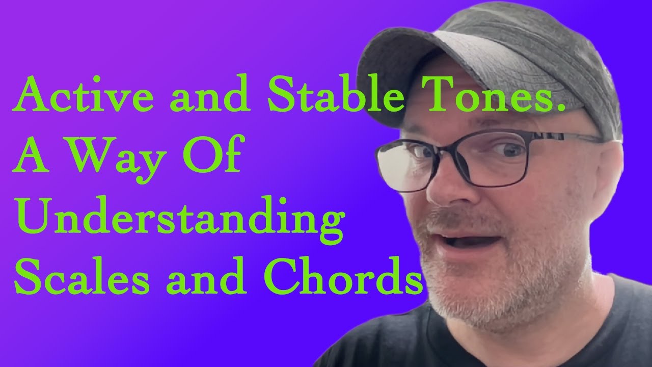 Active and Stable Tones A Way Of Understanding Scales and Chords - YouTube