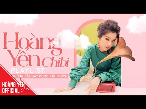 Tuyển tập các ca khúc hay nhất | Hoàng Yến Chibi Playlist