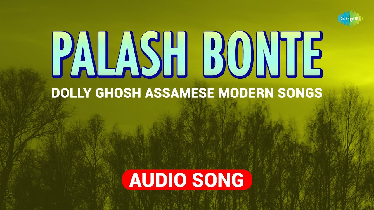 Palash Bonte | Dolly Ghosh Assamese Modern Songs | Assamese Song ...