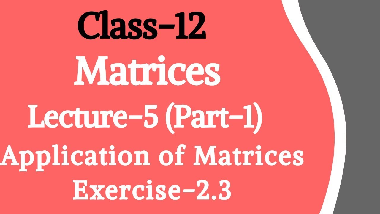 Class-12||Matrices L-6(Part-1)||Ex-2.3 Application of Matrices ...