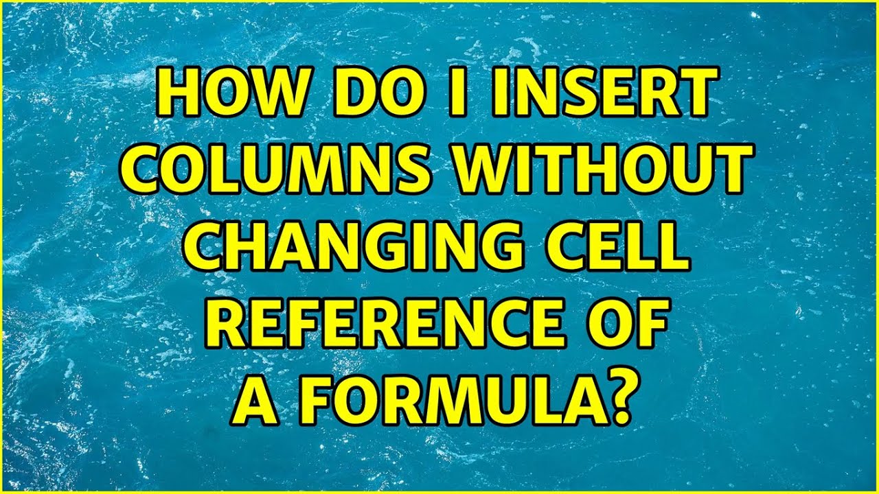 How Do I Insert Columns Without Changing Cell Reference Of A Formula 2 Solutions YouTube how-do-i-insert-columns-without-changing-cell-reference-of-a-formula-2-solutions-youtube