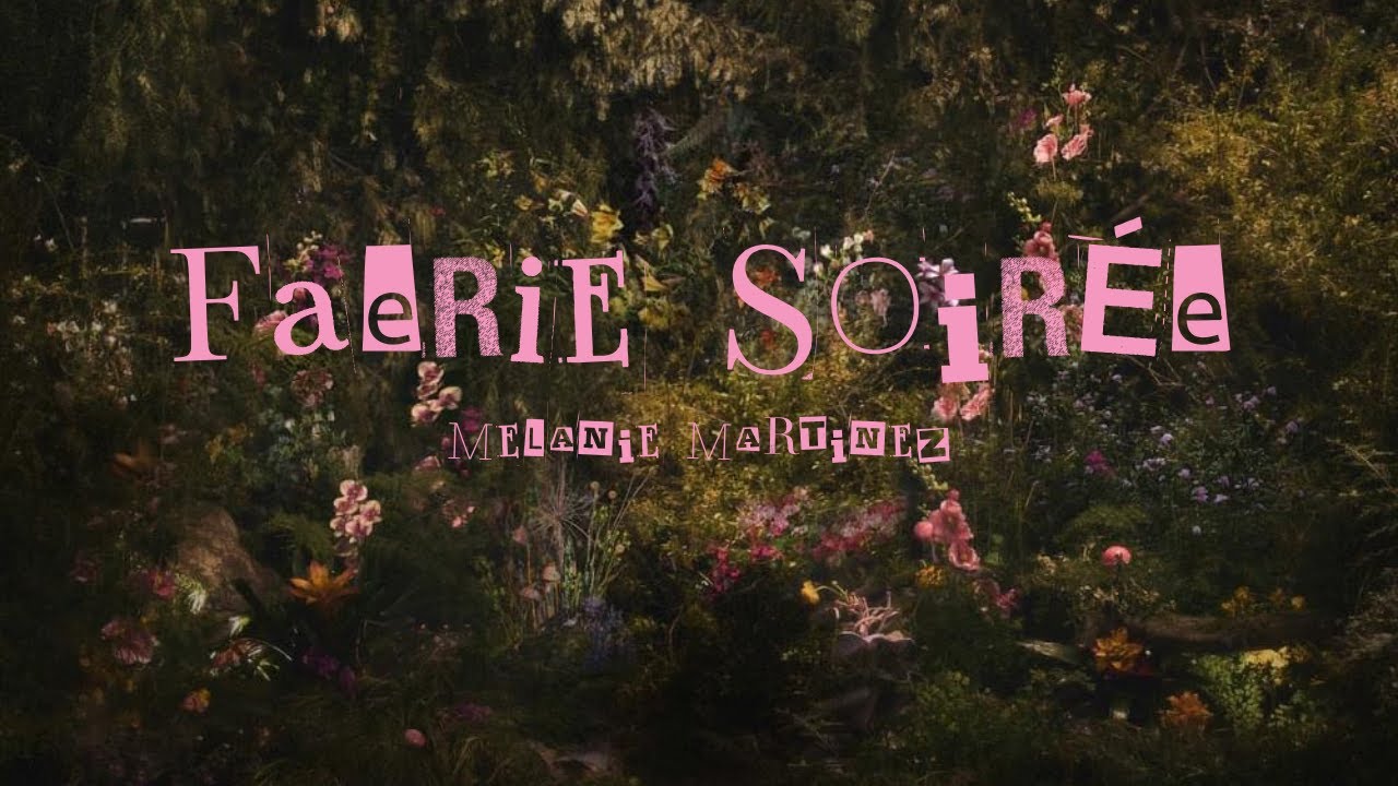FAERIE SOIRÉE || Melanie Martinez || Lyrics - YouTube
