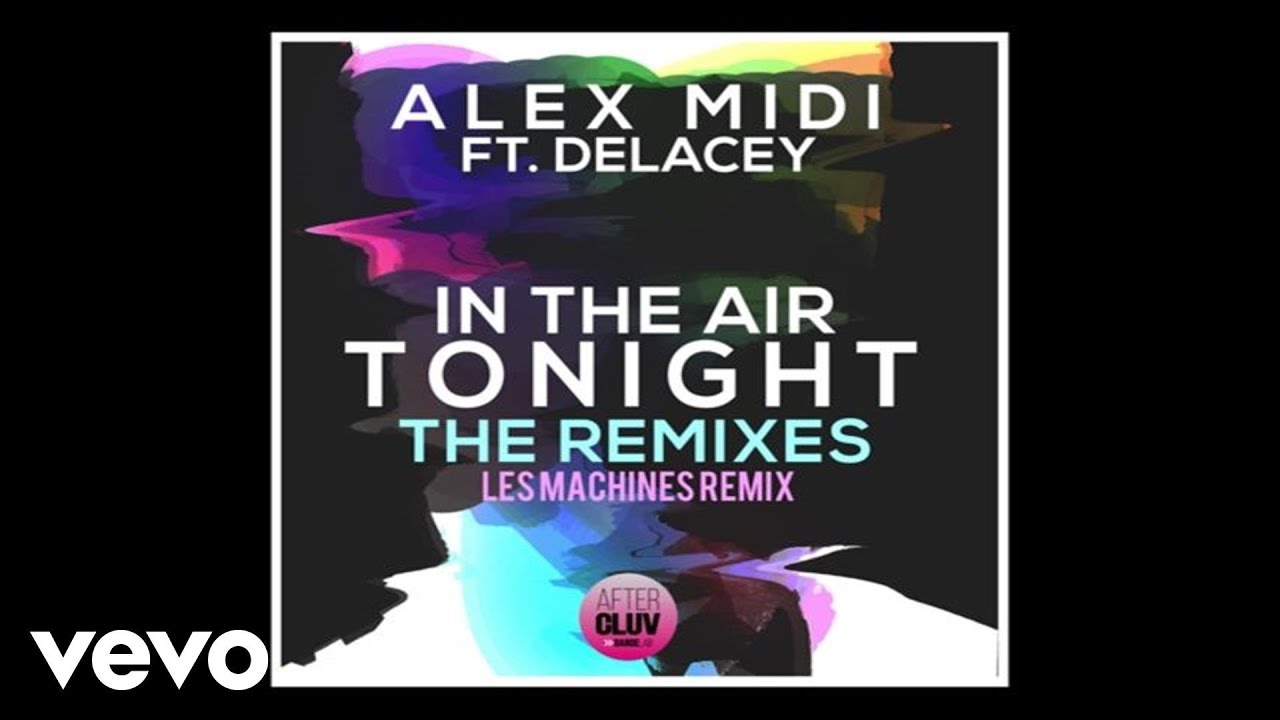 Alex Midi - In The Air Tonight (Les Machines Remix /Audio) ft. Delacey ...