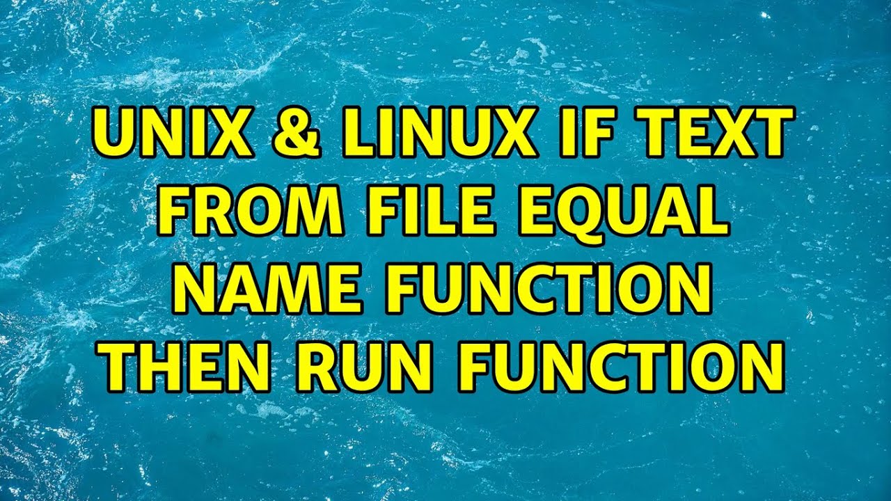 Unix And Linux If Text From File Equal Name Function Then Run Function 3514