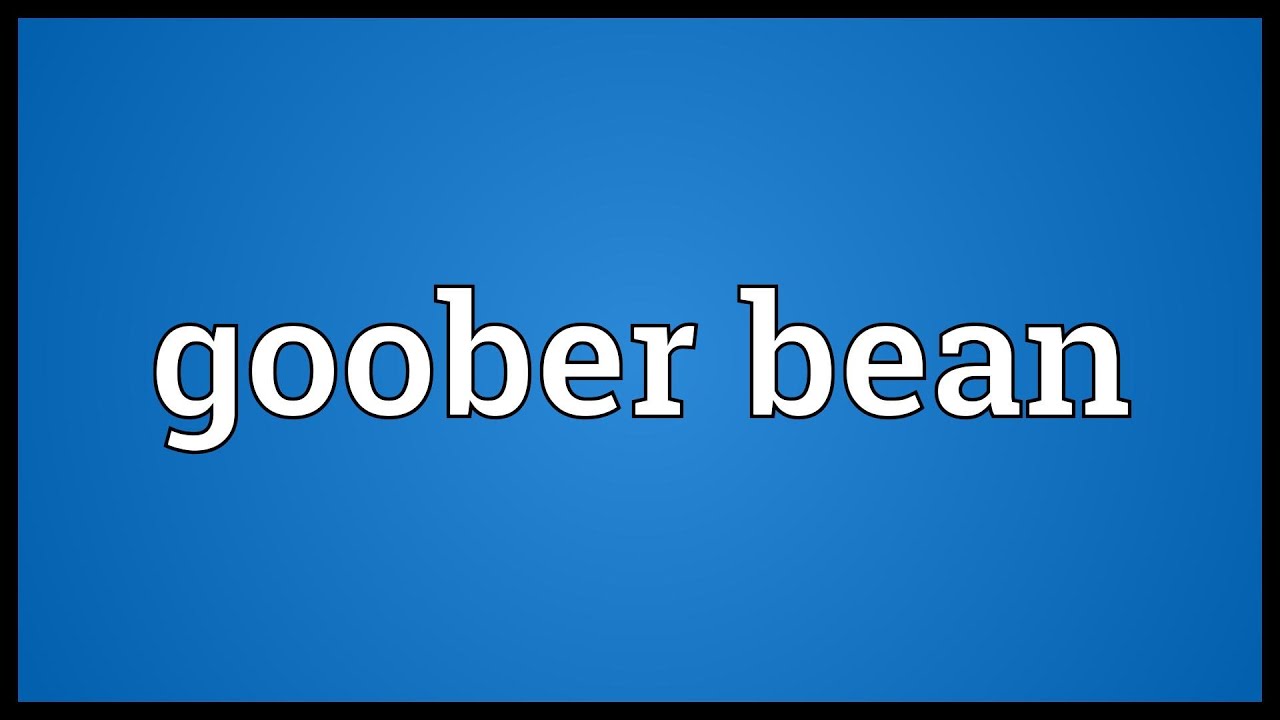 Goober bean Meaning - YouTube