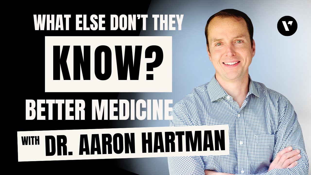 What Else Don't They Know? Better Medicine with Dr. Aaron Hartman - YouTube