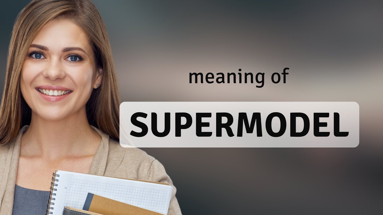 Supermodel • SUPERMODEL definition - YouTube