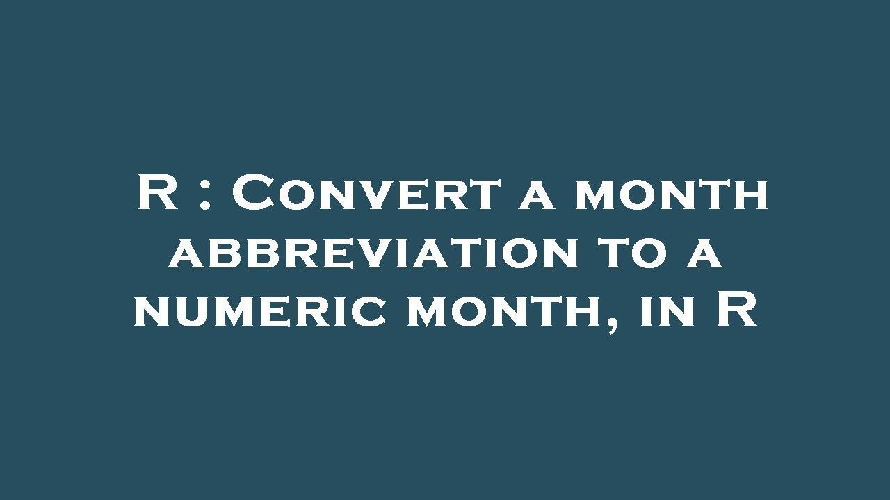 R Convert A Month Abbreviation To A Numeric Month In R YouTube r-convert-a-month-abbreviation-to-a-numeric-month-in-r-youtube