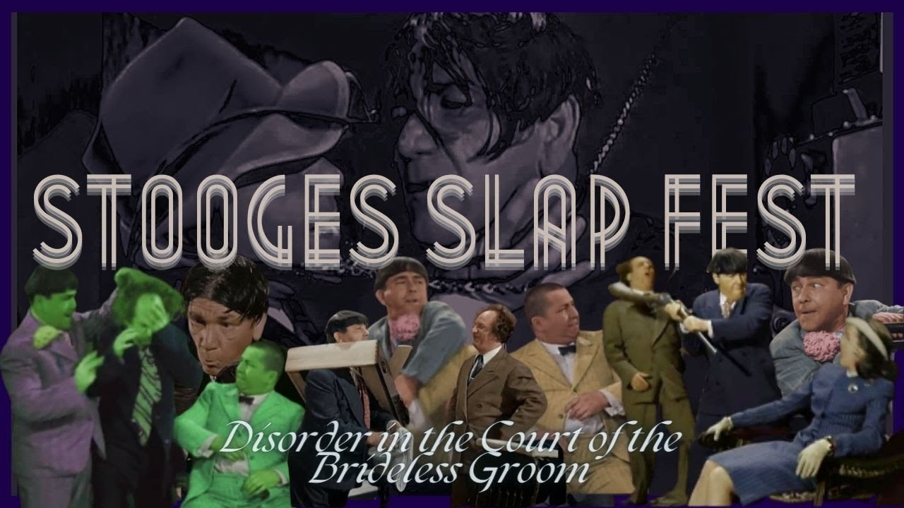 'Stooges Slap Fest!': Disorder in the Court of the Brideless Groom ...