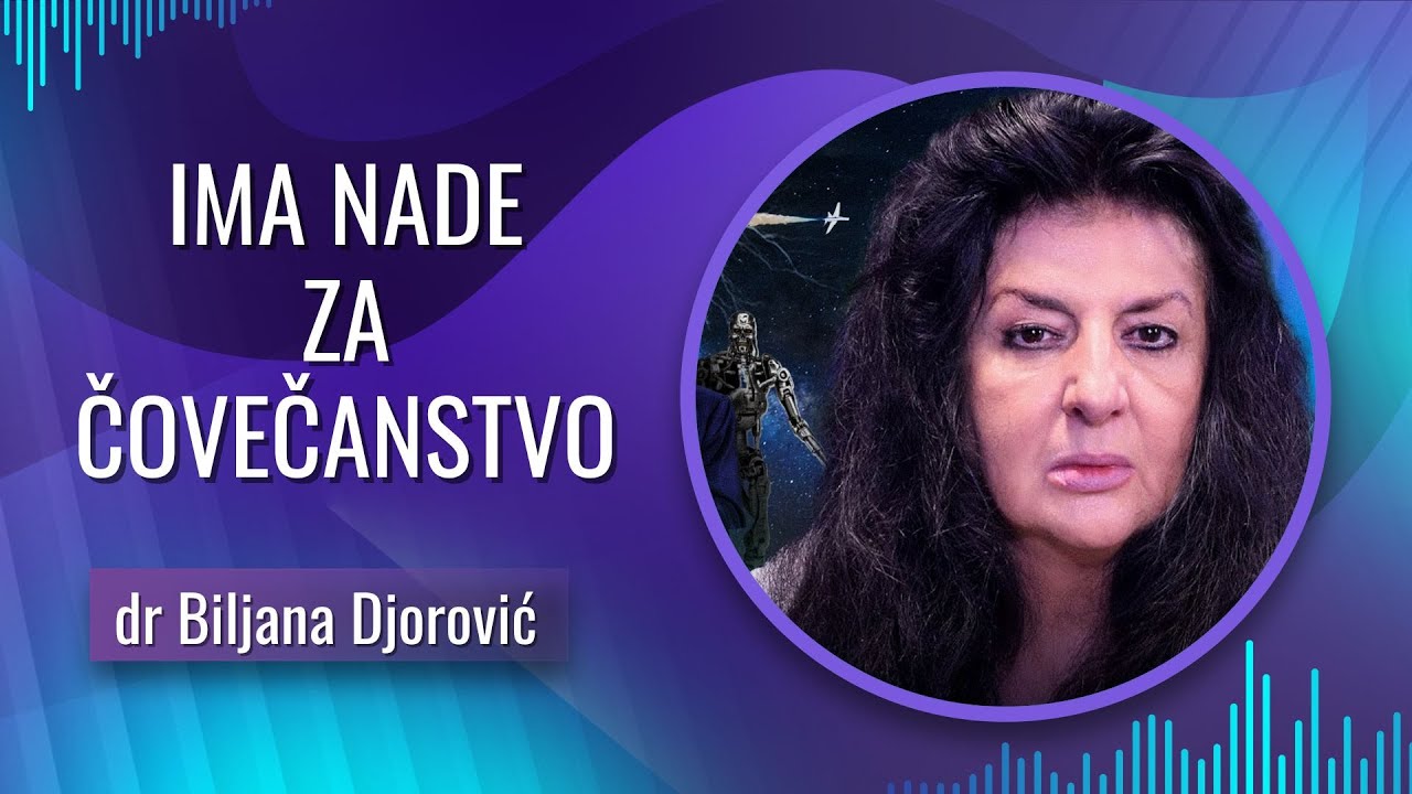 dr Biljana Djorović - IMA NADE ZA ČOVEČANSTVO - YouTube