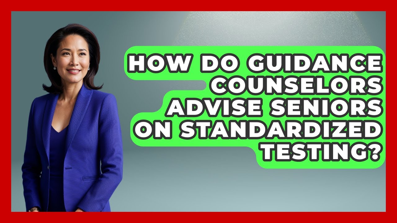 How Do Guidance Counselors Advise Seniors on Standardized Testing ...