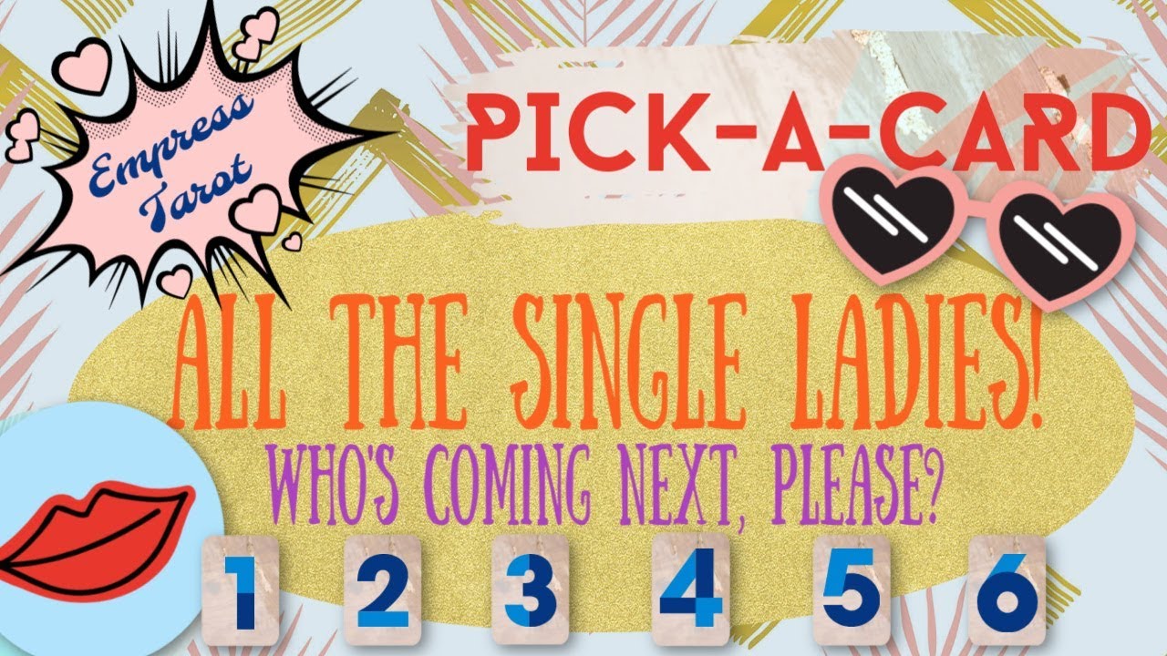 Pick-a-Card: All the Single Ladies! Who's Coming Next (PLEASE ...