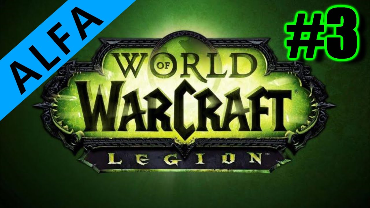 World Of Warcraft: LEGION Alpha (Alfa) #3 - YouTube