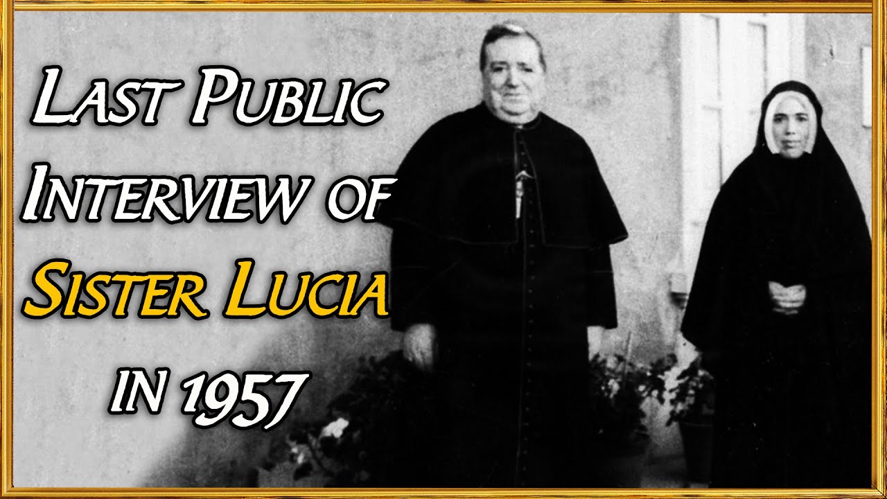 SISTER LUCIA'S LAST PUBLIC INTERVIEW IN 1957 | REVELATIONS FROM A SEER ...