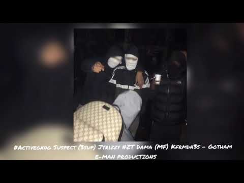 #ActiveGxng Suspect X (3sup) Jtrizzy X #ZT Dama X (MF) Kfrmda3s ...