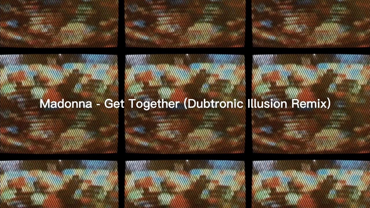 Madonna - Get Together (DubtronicIllusion Remix) #lyricvideo - YouTube