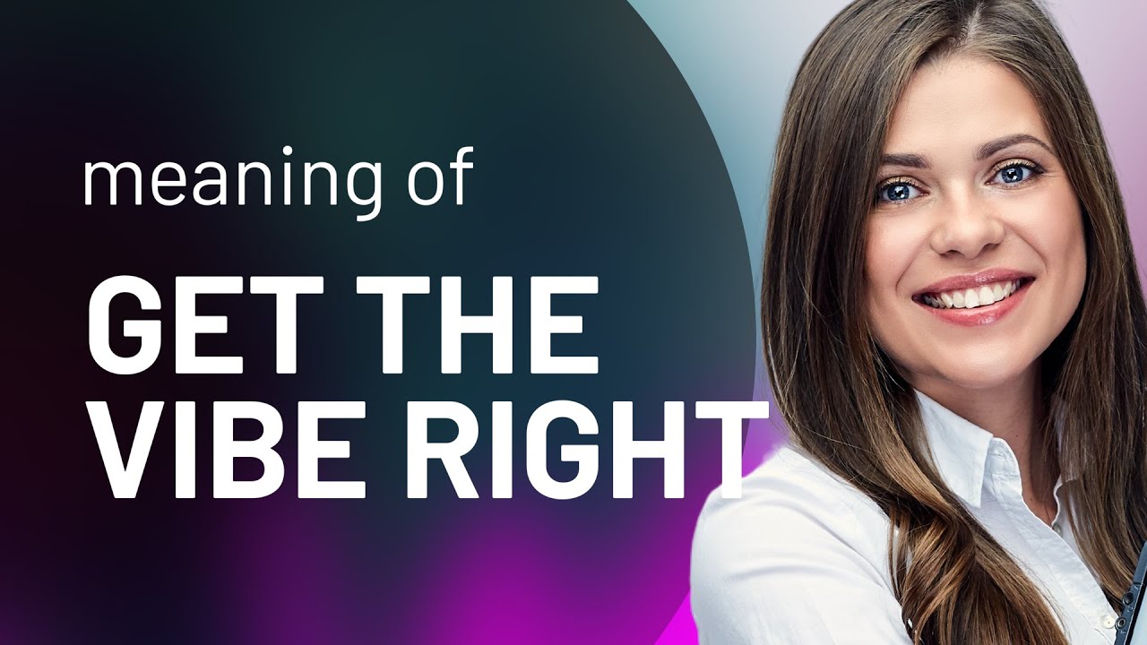 Understanding the Phrase "Get the Vibe Right" - YouTube