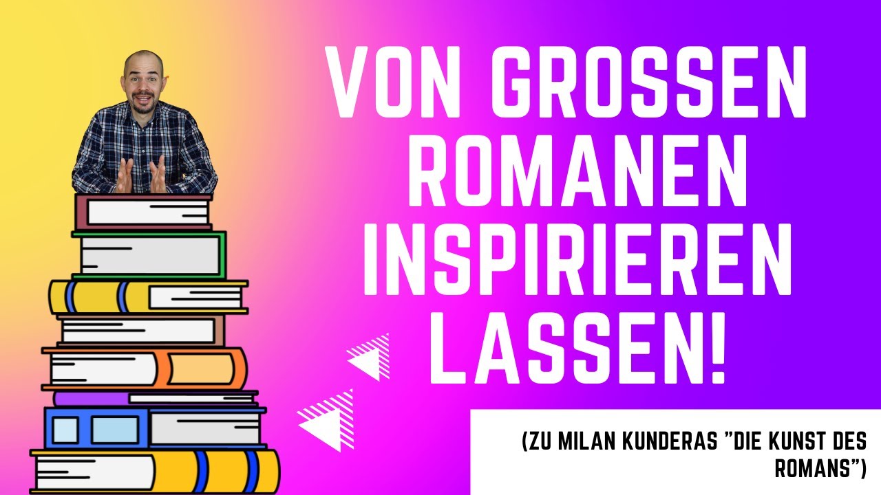 Von großen Romanen inspirieren lassen ... (zu Milan Kunderas "Die Kunst ...