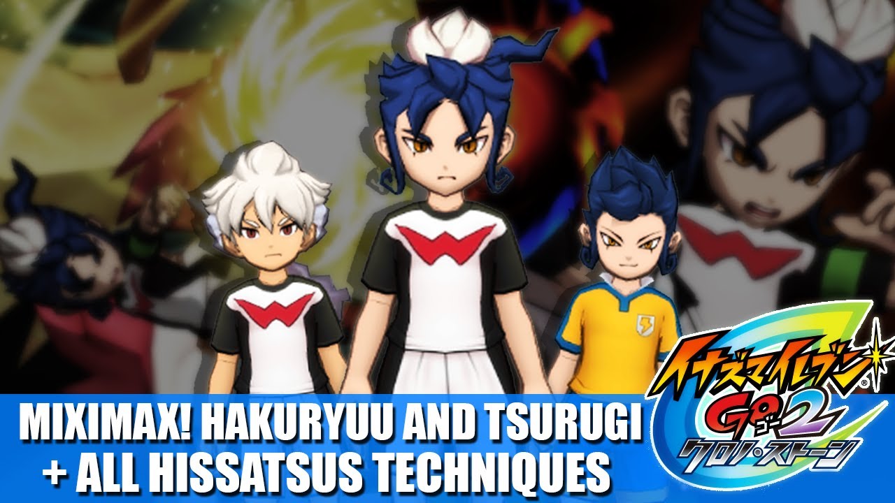 MIXIMAX! Hakuryuu and Tsurugi (Tsururyuu) + All Hissatsus, Keshin and ...