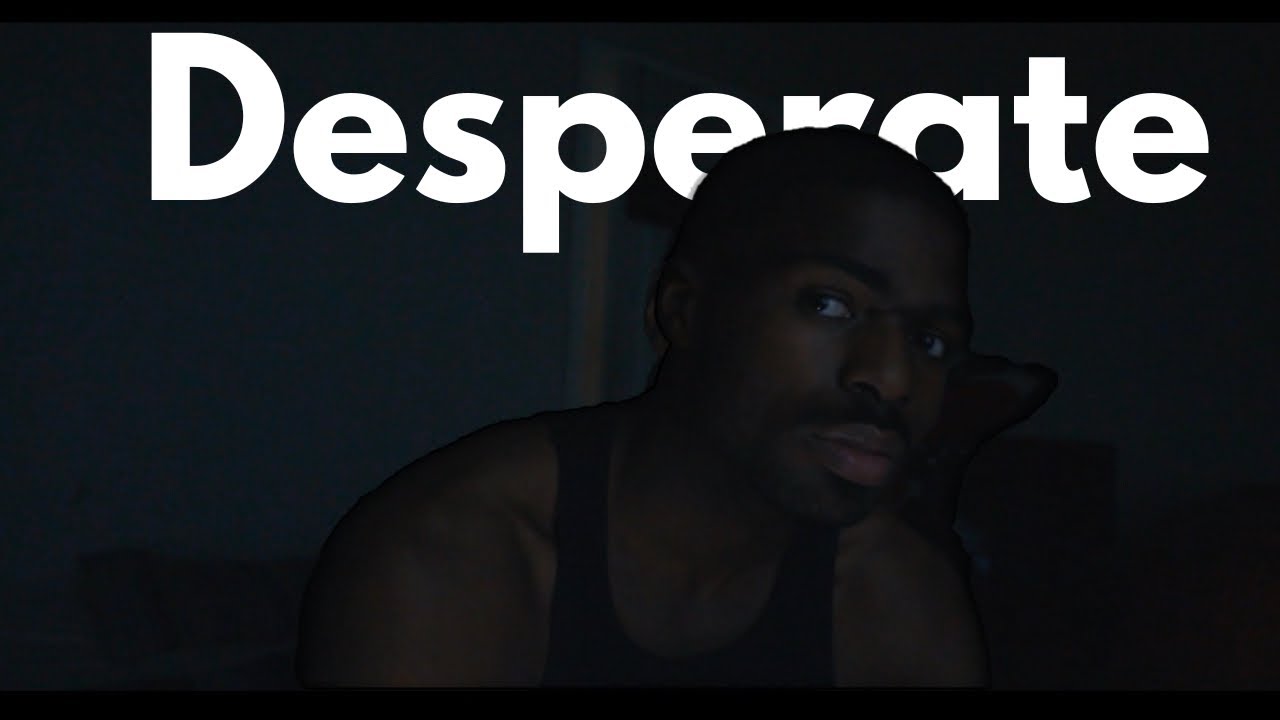 How Desperate Are You? - YouTube