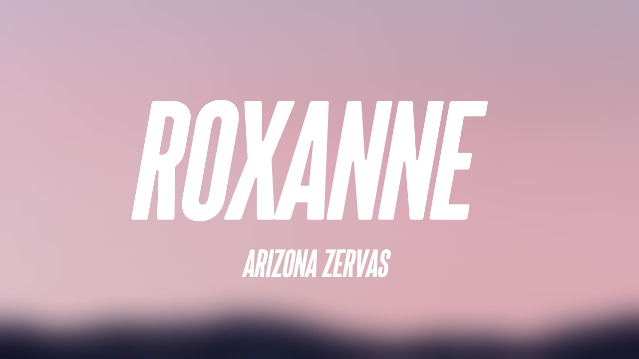 ROXANNE - Arizona Zervas [Lyrics Video] 🥤 - YouTube